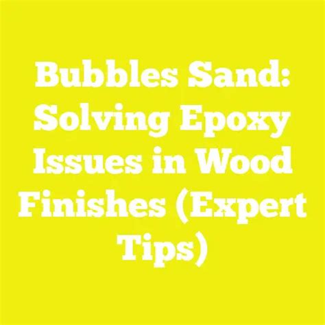 Bubbles Sand Solving Epoxy Issues In Wood Finishes Expert Tips