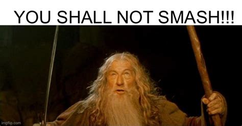 You Shall Not Smash Blank Template Imgflip You Shall Not Smash Blank Template Imgflip