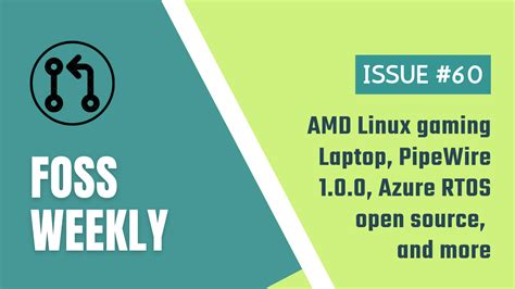 Foss Weekly 60 Amd Linux Gaming Laptop Pipewire 100 Azure Rtos