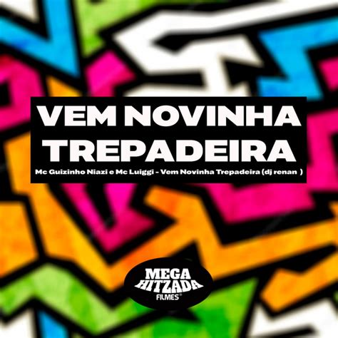 Vem Novinha Trepadeira Single By Mc Guizinho Niazi Spotify