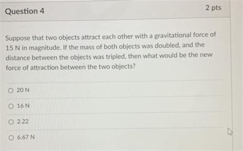 Solved 2 Pts Question 4 Suppose That Two Objects Attract