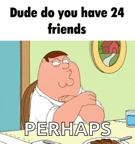 Peter Griffin 24 Friends  Peter Griffin Peter 24 Friends