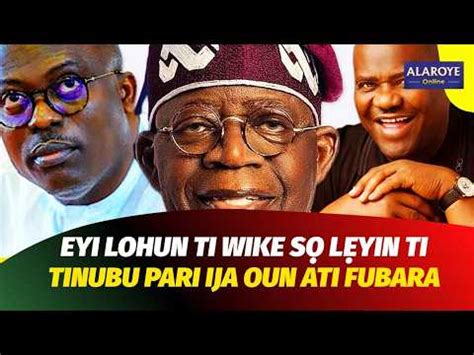 Eyi Lohun Ti Wike SỌ LẸyin Ti Tinubu Ba Oun Ati Fubara Pari Ija Tan