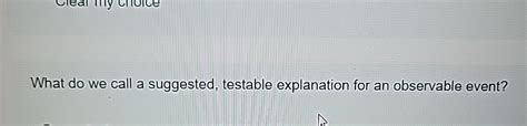 Solved What Do We Call A Suggested Testable Explanation For