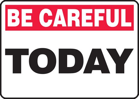 Today Be Careful Safety Sign Mgnf961