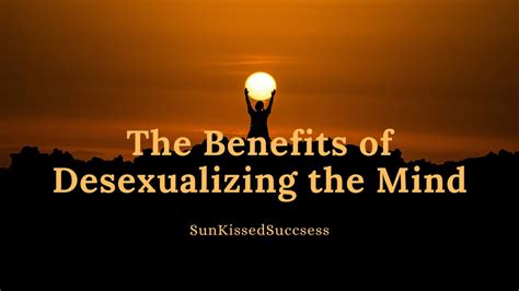 The Benefits Of Desexualizing The Brain Youtube