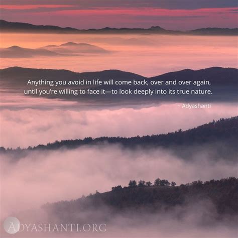 Anything You Avoid In Life Will Come Back Over And Over Again Until