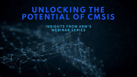 Unlocking The Potential Of The Cmsis Solution Insights From Arms Webinar Series