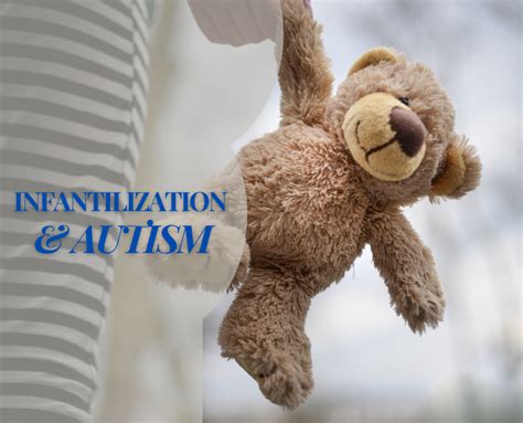 Infantilization And Autism