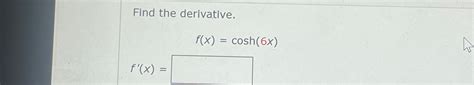 Solved Find The Derivativefxcosh6xfx
