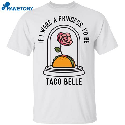 Rose If I Were A Princess Id Be Taco Belle Shirt 2026