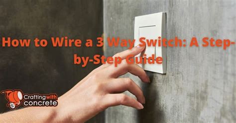 Wiring A 3 Way Switch Step By Step DIY Guide Craftingwithconcrete Com Wiring A 3 Way Switch Step By Step DIY Guide Craftingwithconcrete Com