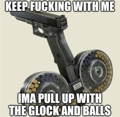 Glock And Loaded Meme By Redjackman Memedroid
