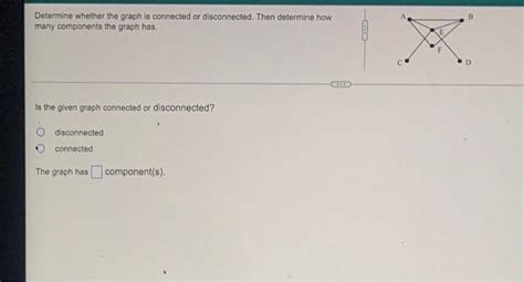 Solved Determine Whether The Graph Is Connected Or Chegg