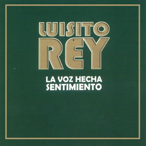 Luisito Rey La Voz Hecha Sentimiento” álbum De Luisito Rey En Apple Music