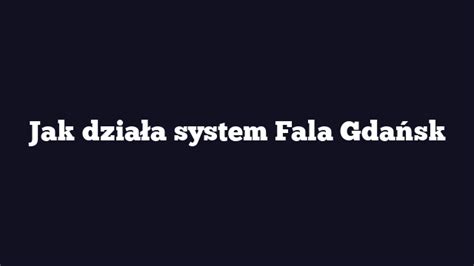 Jak Działa System Fala Gdańsk Wielkiremontpl