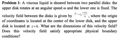 Problem 1 A Viscous Liquid Is Sheared Between Two Parallel Disks The Upper Disk Rotates At An