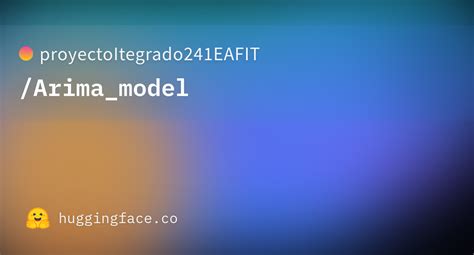 Proyectoitegrado241eafit Arima Model · Hugging Face