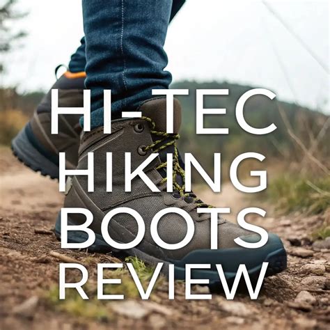 Hi Tec Hiking Boots Review Your Ultimate Guide To Comfort And