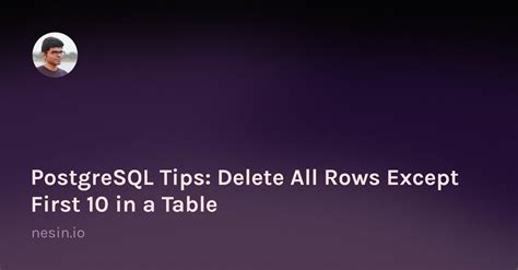 Postgresql Tips Delete All Rows Except First 10 In A Table