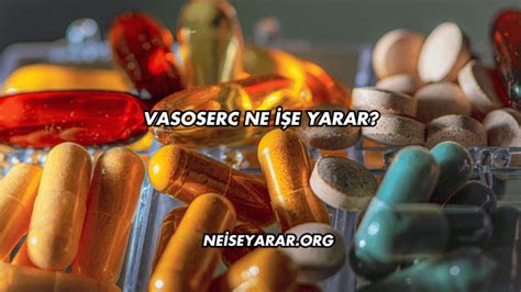 Vasoserc Ne İşe Yarar Ne İşe Yarar