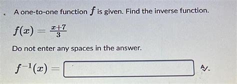 [answered] a one to one function f is given find the inverse function