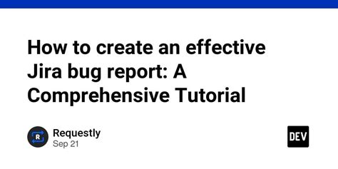 how to create an effective jira bug report a comprehensive tutorial