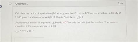 Solved Question 1 3 Pts Calculate The Radius Of A Palladium