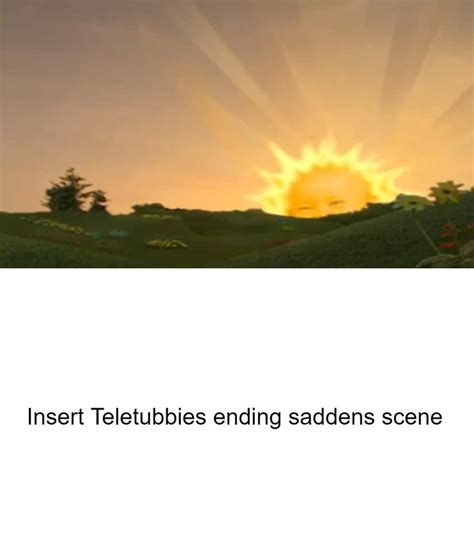 What Is Teletubbies Ending Makes You Sad Or Crying By Maxamizerblake On