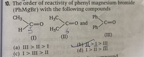 The Order Of Reactivity Of Phenyl Magnesium Bromide Phmgbr Withthefollo