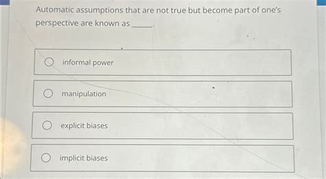 Solved Automatic Assumptions That Are Not True But Become