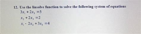 Solved 12 Use The Linsolve Function To Solve The Following