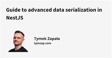 guide to advanced data serialization in nestjs tymek zapała