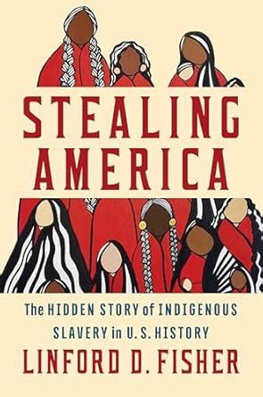 Stealing America The Hidden Story Of Indigenous Slavery In Us