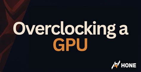 How To Overclock A GPU What It Does Benefits Hone Blog