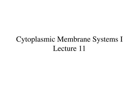 Ppt Cytoplasmic Membrane Systems I Lecture 11 Powerpoint Presentation