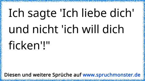 Ich Sagte Ich Liebe Dich Und Nicht Ich Will Dich Ficken
