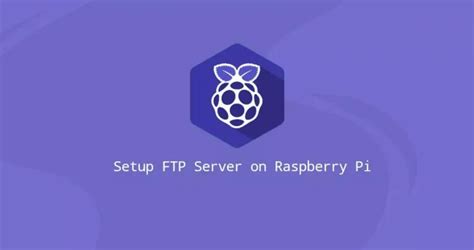 如何在Raspberry Pi Vsftpd设置FTP服务器 myfreax