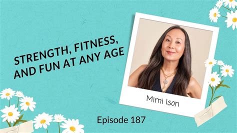 Episode 187 Strength Fitness And Fun At Any Age With Mimi Ison