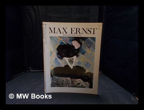 Max Ernst Edited By David Larkin Picture Research By Celestine Dars With An Introd By A W