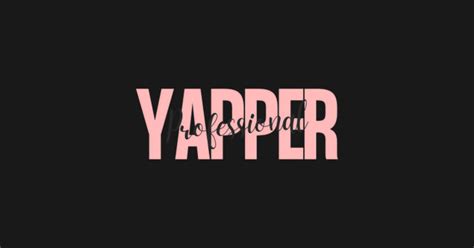 Professional Yapper For D1 Yapper And Certified Yapper Professional Yapper T Shirt Teepublic