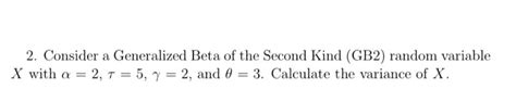 Solved 2 Consider A Generalized Beta Of The Second Kind