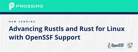 advancing rustls and rust for linux with openssf support prossimo