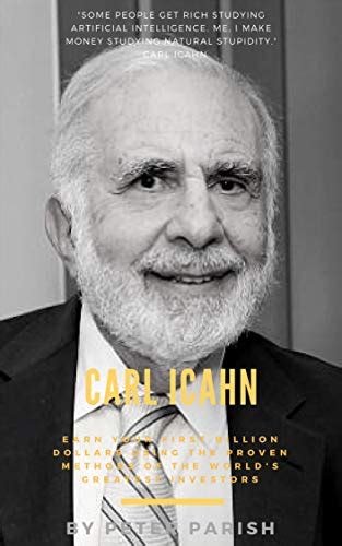 Carl Icahn Earn Your First Billion Dollars Using The