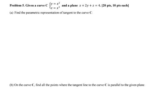 Solved Problem Given A Curve C Y X Z X And A Plane Chegg