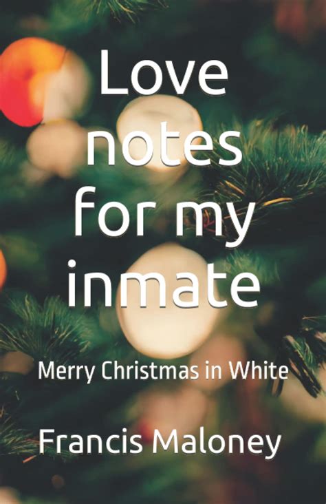 Love Notes For My Inmate Merry Christmas In White By Francis Maloney