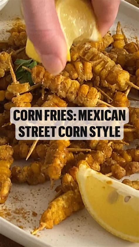 Corn Fries Mexican Street Corn Style Vegetarian Recipes Indian Food