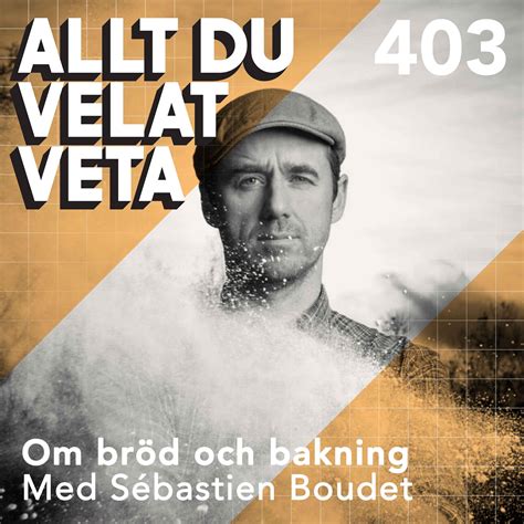 403 Om Bröd Och Bakning Med Sébastien Boudet Allt Du Velat Veta On Acast