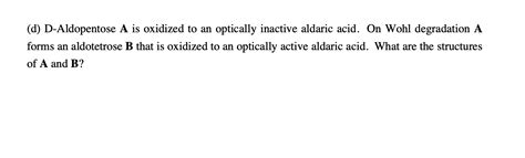 Solved D D Aldopentose A Is Oxidized To An Optically