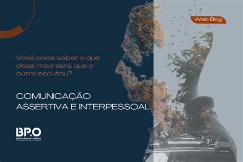 Comunicação Assertiva E Interpessoal Você Pode Saber O Que Disse Mas